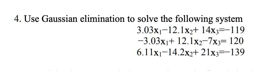 SOLVED: Use Gaussian elimination to solve the following system: 3.03x1 ...