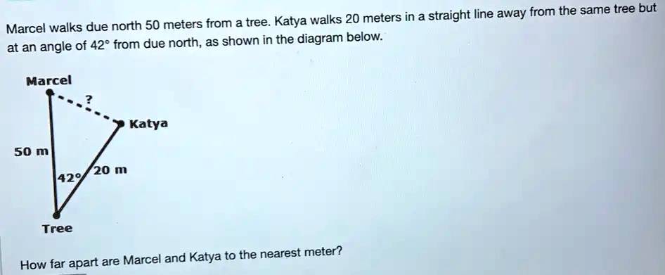50 meters from a tree. Katya walks 20 meters in a straight line away ...