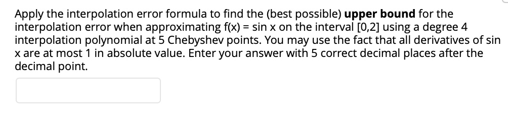 SOLVED: Apply the interpolation error formula to find the (best possible) upper bound for the ...