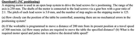 SOLVED: Question #1 (Positioning) A stepping motor is used in an open-loop system to drive the ...