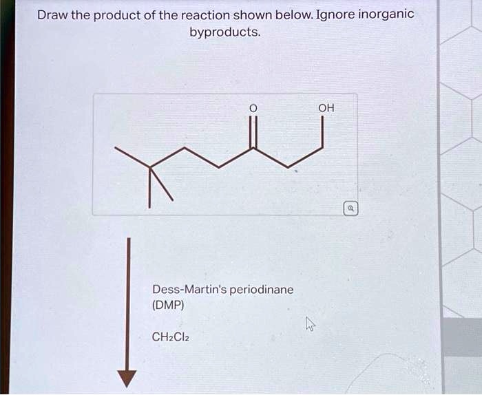 SOLVED: Draw the product of the reaction shown below.Ignore inorganic byproducts. OH Dess-Martin ...