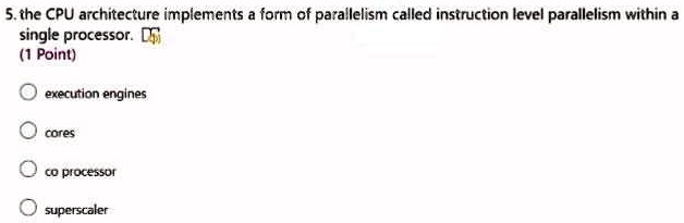 SOLVED: The CPU architecture implements a form of parallelism called ...