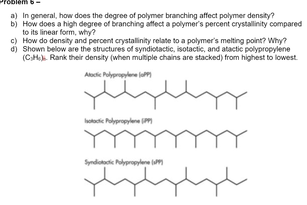 a) In general, how does the degree of polymer branching affect polymer ...