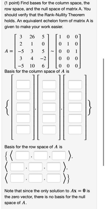 1 pointfind bases for the column spacethe row spaceand the null space ...