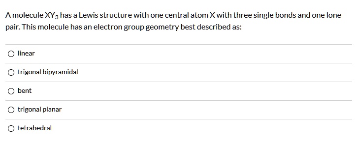 a molecule xyz has a lewis structure with one central atom x with three ...