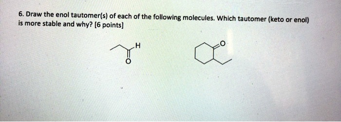 SOLVED: Draw the enol tautomer(s) cf each of the following molecules ...
