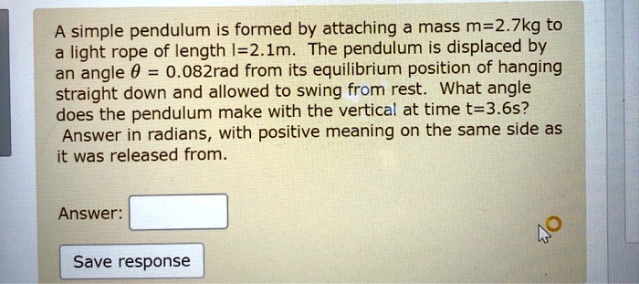 a simple pendulum is formed by attaching mass m27kg to light rope of ...