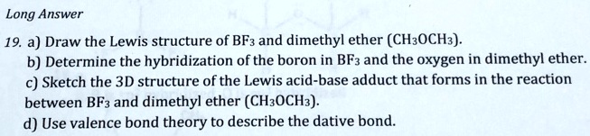 SOLVED: Long Answer 19. a) Draw the Lewis structure of BF3 and dimethyl ether (CH:OCH:) b ...