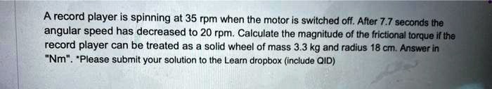 SOLVED: A record player is spinning at 35 rpm when the motor is switched off. After 7.7 seconds ...