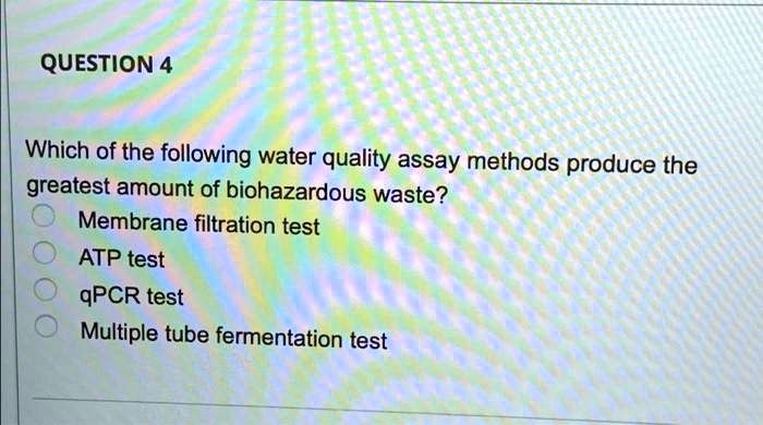 SOLVED: Which of the following water quality assay methods produce the ...