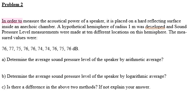 Problem 2 In order to measure the acoustical power of a speaker, it is ...