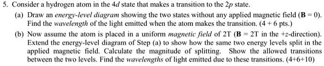 5 consider a hydrogen atom in the 4d state that makes a transition to ...