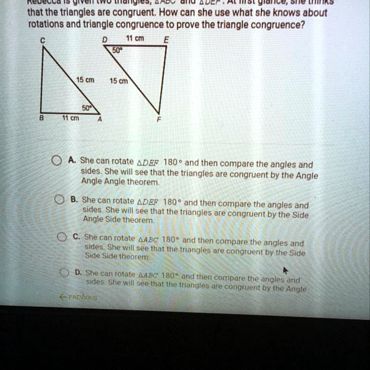 SOLVED: Rebecca is given two triangles, ABC and DEF. At first glance ...