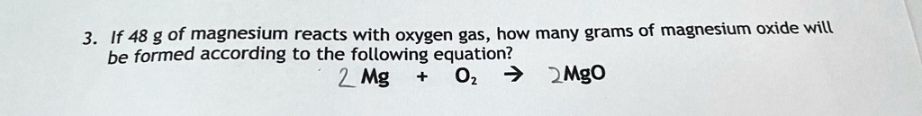 if 48 g of magnesium reacts with oxygen gas how many grams of magnesium ...