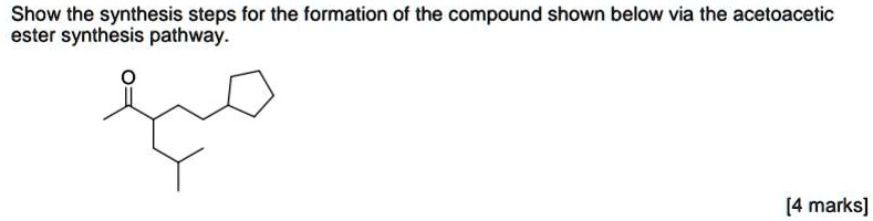SOLVED: Show the synthesis steps for the formation of the compound ...
