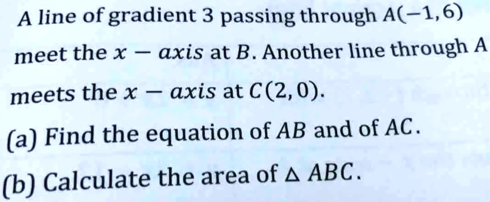 SOLVED: A line of gradient 3 passing through A(-1,6) meet the x P axis ...