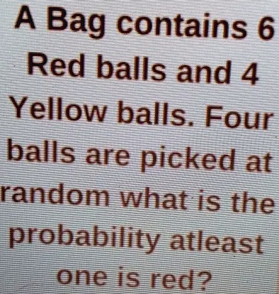 SOLVED: A Bag contains 6 Red balls and 4 Yellow balls. Four balls are ...