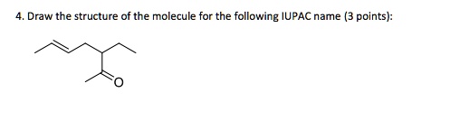 SOLVED: Draw the structure of the molecule for the following IUPAC name (3 points: