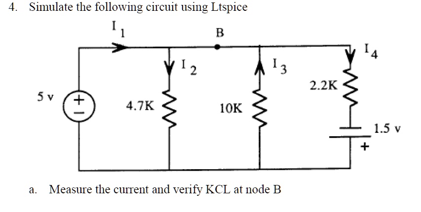 SOLVED: Simulate the following circuit using LTspice: B 2.2K 4.7K 10K 1.5V : a. Measure the ...