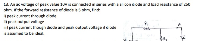 SOLVED: An AC voltage of peak value 10V is connected in series with a silicon diode and a load ...