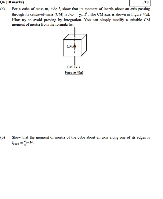Q4 (10 marks) /10 (a) For a cube of mass m, side l, show that its ...