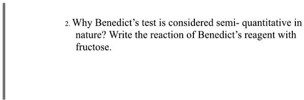why benedict test is considered semi quantitative in nature write the ...