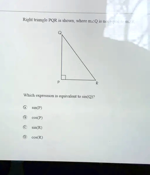 SOLVED: Right triangle PQR is shown; where mâˆ Q is not equal to mâˆ R. Which expression is ...