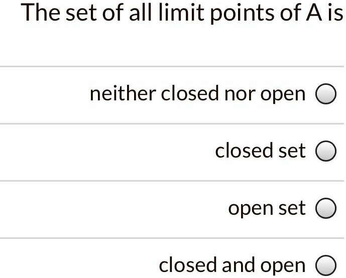 SOLVED: The set of all limit points of Ais neither closed nor open closed set open set closed ...