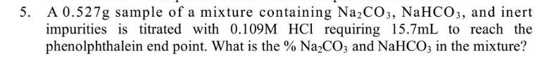 SOLVED: A 0.527 g sample of a mixture containing Na2CO3, NaHCO3, and inert impurities is ...