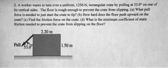 SOLVED: A worker wants to overturn a rectangular crate by pulling at 53 ...