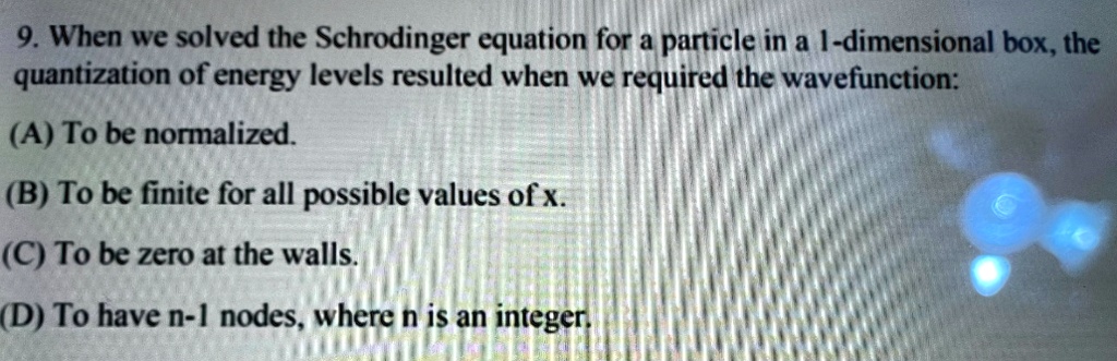 SOLVED: 9. When we solved the Schrodinger equation for a particle in a [-dimensional box, the ...