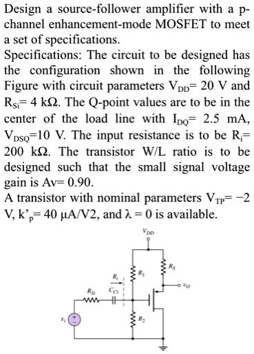 design a source follower amplifier with a p channel enhancement mode mosfet to meet a set of ...