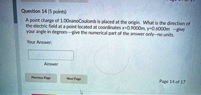 SOLVED:Question 14 (5 points) Apoint charge of 1.OOnanoCoulomb is placed at the origin: What is ...