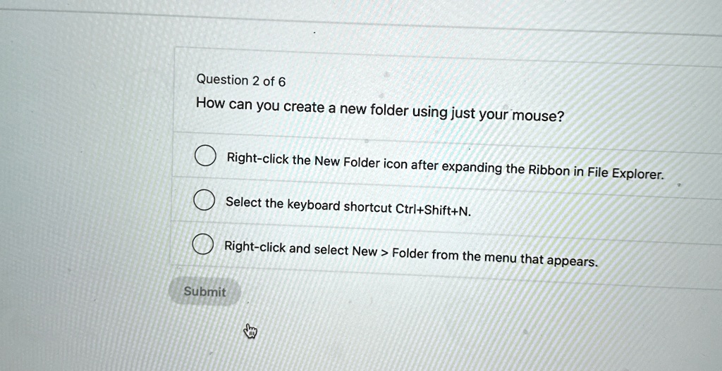 Question 2 of 6 How can you create a new folder using just your mouse ...