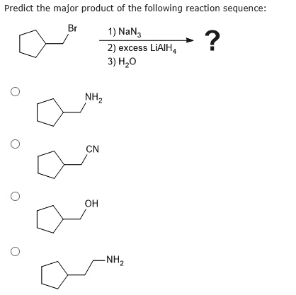 SOLVED: Predict the major product of the following reaction sequence: 1) NaN3 2) excess LiAlH4 3 ...