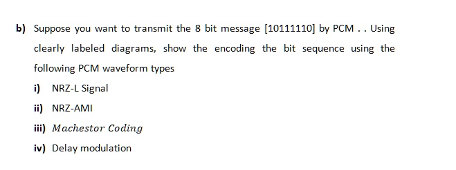 SOLVED: Kindly solve the following with all possible steps. b) Suppose you want to transmit the ...