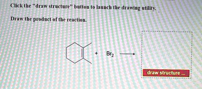 SOLVED: Click the "draw structure button to launch the drawing utility: Draw the product of the ...
