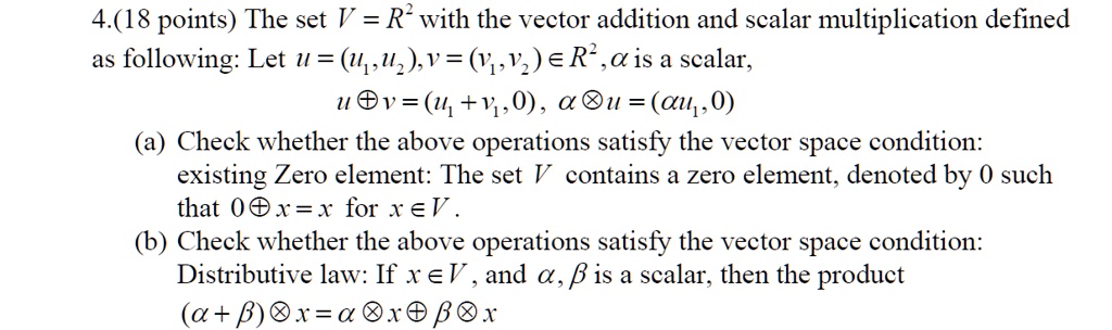 SOLVED:4.018 points) The set V = R" with the vector addition and scalar multiplication defined ...