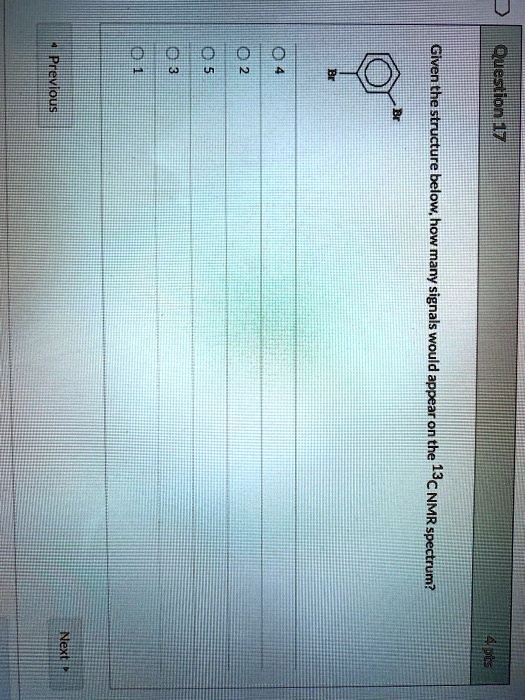 SOLVED: 1 Given the structure below how many signals would appear the 13C NMR spectrum? 1