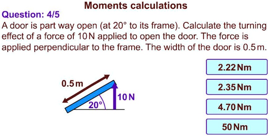 Question: 4/5 Moments calculations A door is part way open (at 20° to ...
