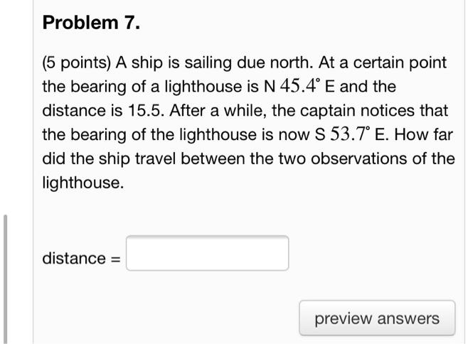 SOLVED: Problem 7. (5 points) A ship is sailing due north. At a certain ...