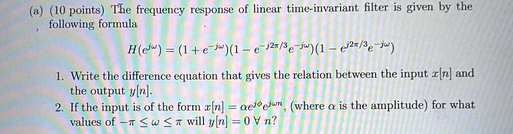 (a) (10 points) The frequency response of linear time-invariant filter is given by the following ...