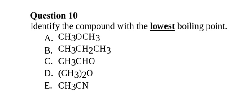 SOLVED: Question 10: Identify the compound with the lowest boiling point. A. CH3OCH3 B ...