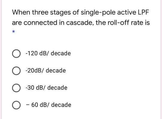 SOLVED: When three stages of single-pole active LPF are connected in cascade, the roll-off rate ...