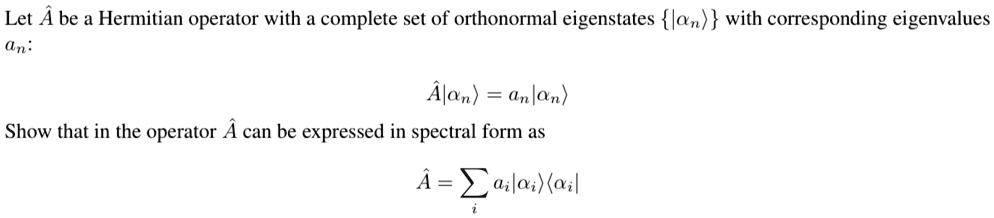 Let A be a Hermitian operator with a complete set of orthonormal ...