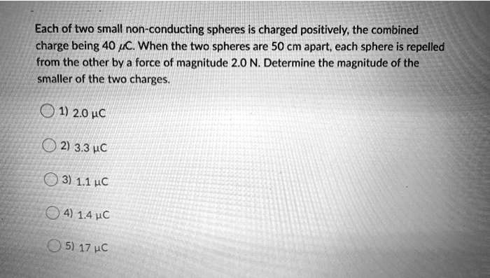 each of two small non conducting spheres is charged positively the ...