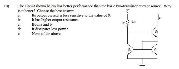 SOLVED: 10) The circuit shown below has better performance than the basic two-transistor current ...