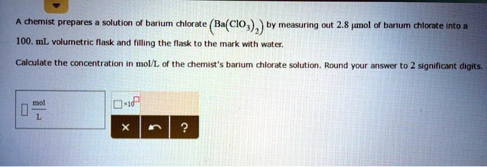 SOLVED: Chemist prepares solution barium chlorate (Ba(ClO3)2) by ...