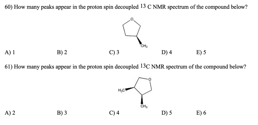 60) How many peaks appear in the proton spin decoupled 13 C...