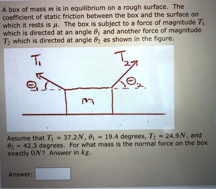 SOLVED: A box of mass m is in equilibrium on rough surface The coefficient of static friction ...